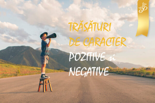 Trăsături pozitive și trăsături negative ale caracterului - Pozitiv ...